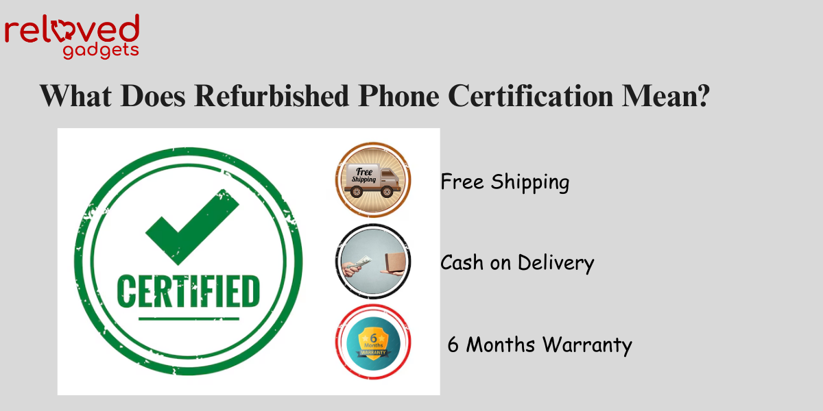 What Does Refurbished Phone Certification Mean? |Reloved Gadgets